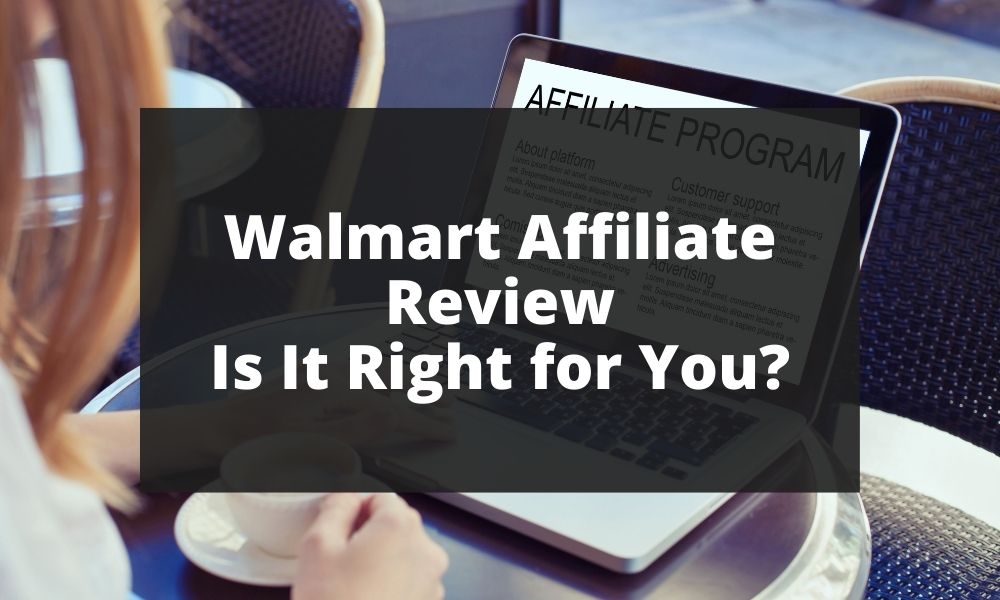 Walmart Affiliate Review – Is It Right for You in 2023?